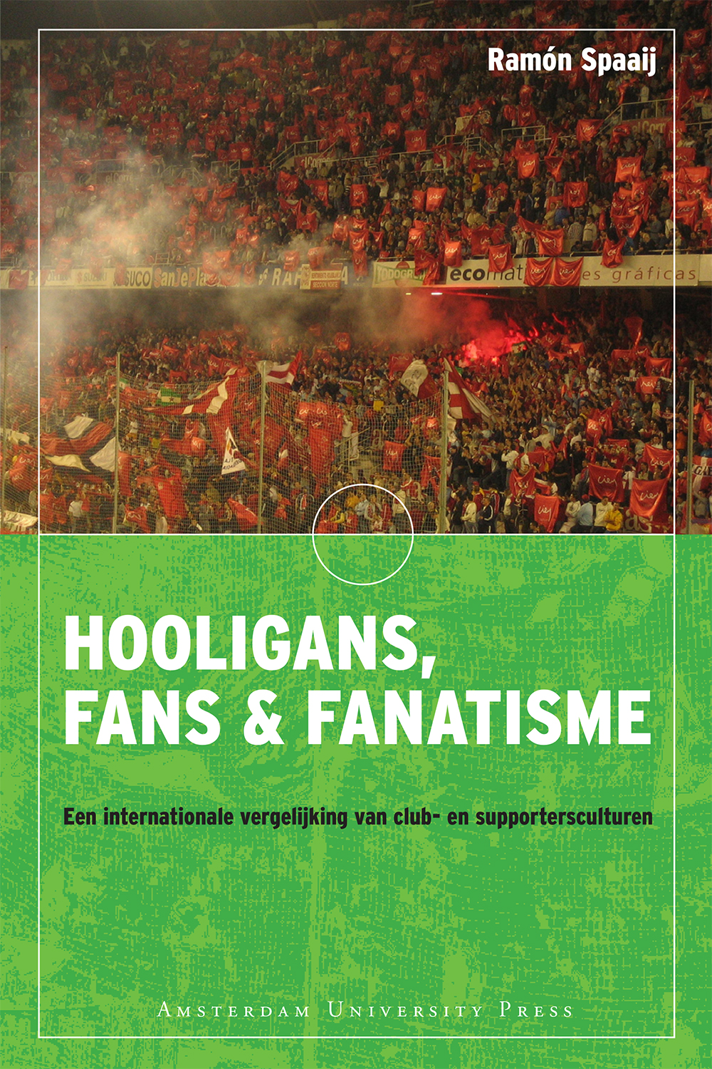 Hooligans, Fans & Fanatisme – Ramón Spaaij